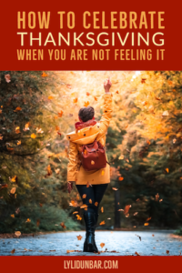 How to Celebrate Thanksgiving When You are Not Feeling It